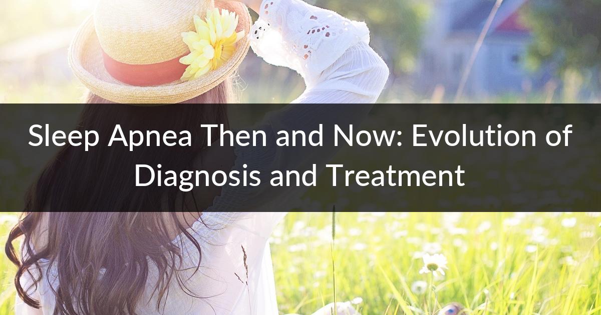 Sleep Apnea Then and Now: Evolution of Diagnosis and Treatment ...