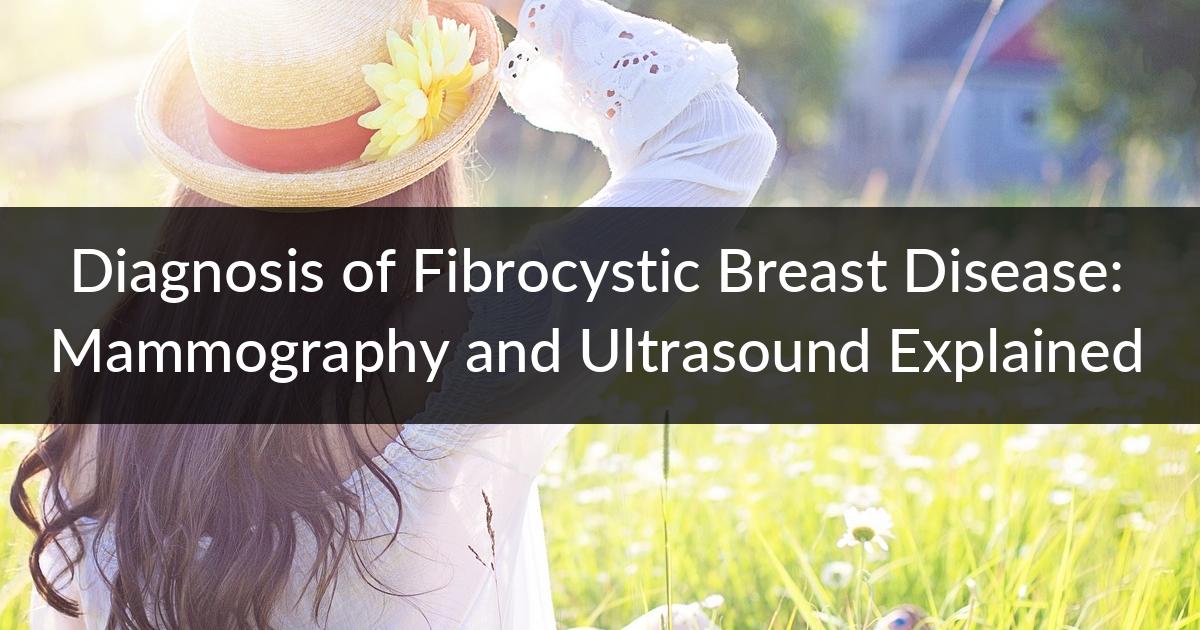 Diagnosis of Fibrocystic Breast Disease: Mammography and Ultrasound ...