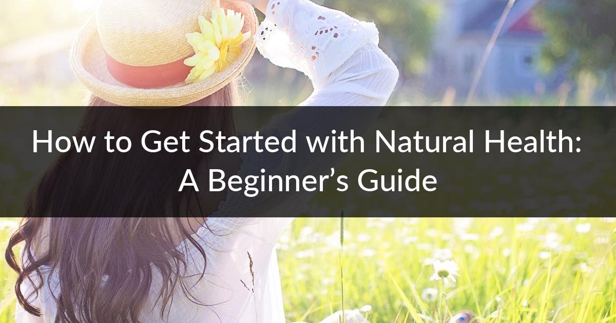 How to Get Started with Natural Health: A Beginner's Guide - Digital ...