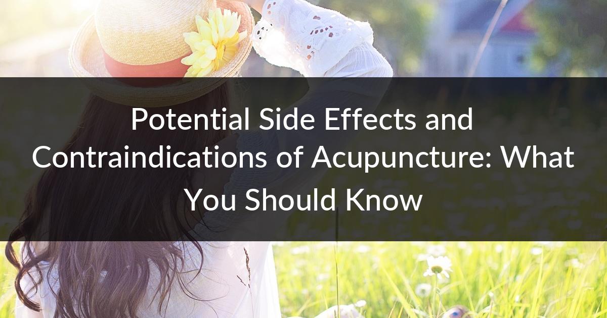 Potential Side Effects and Contraindications of Acupuncture: What You ...