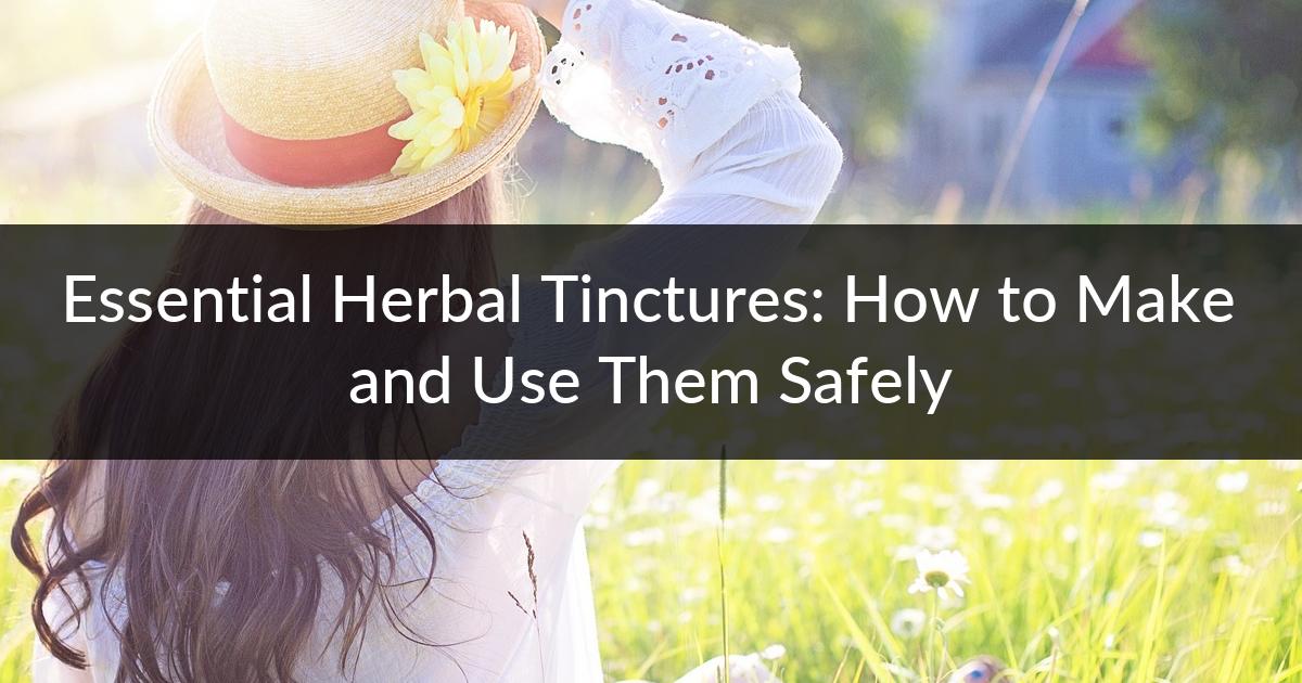 Essential Herbal Tinctures: How to Make and Use Them Safely - Digital ...