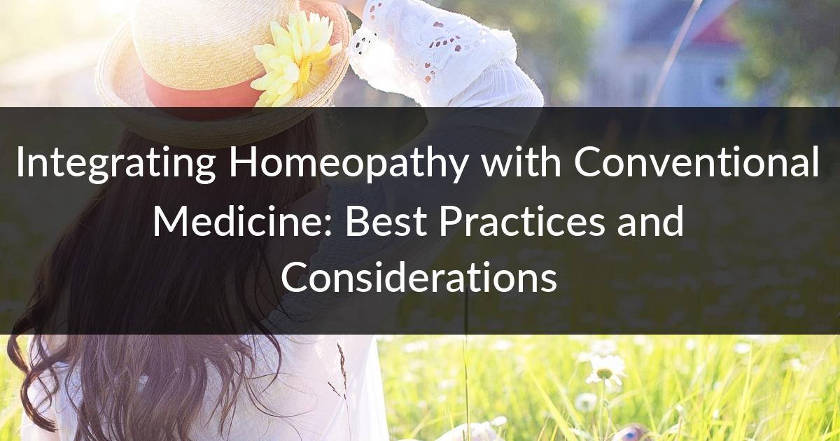 Integrating Homeopathy with Conventional Medicine: Best Practices and ...