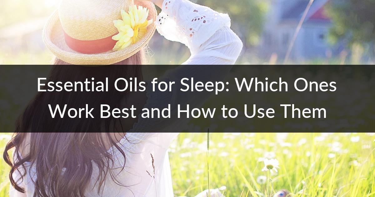 Essential Oils for Sleep: Which Ones Work Best and How to Use Them ...